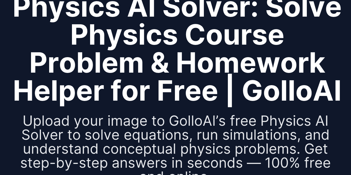 Physics AI Solver: Solve Physics Course Problem & Homework Helper for Free | GolloAI